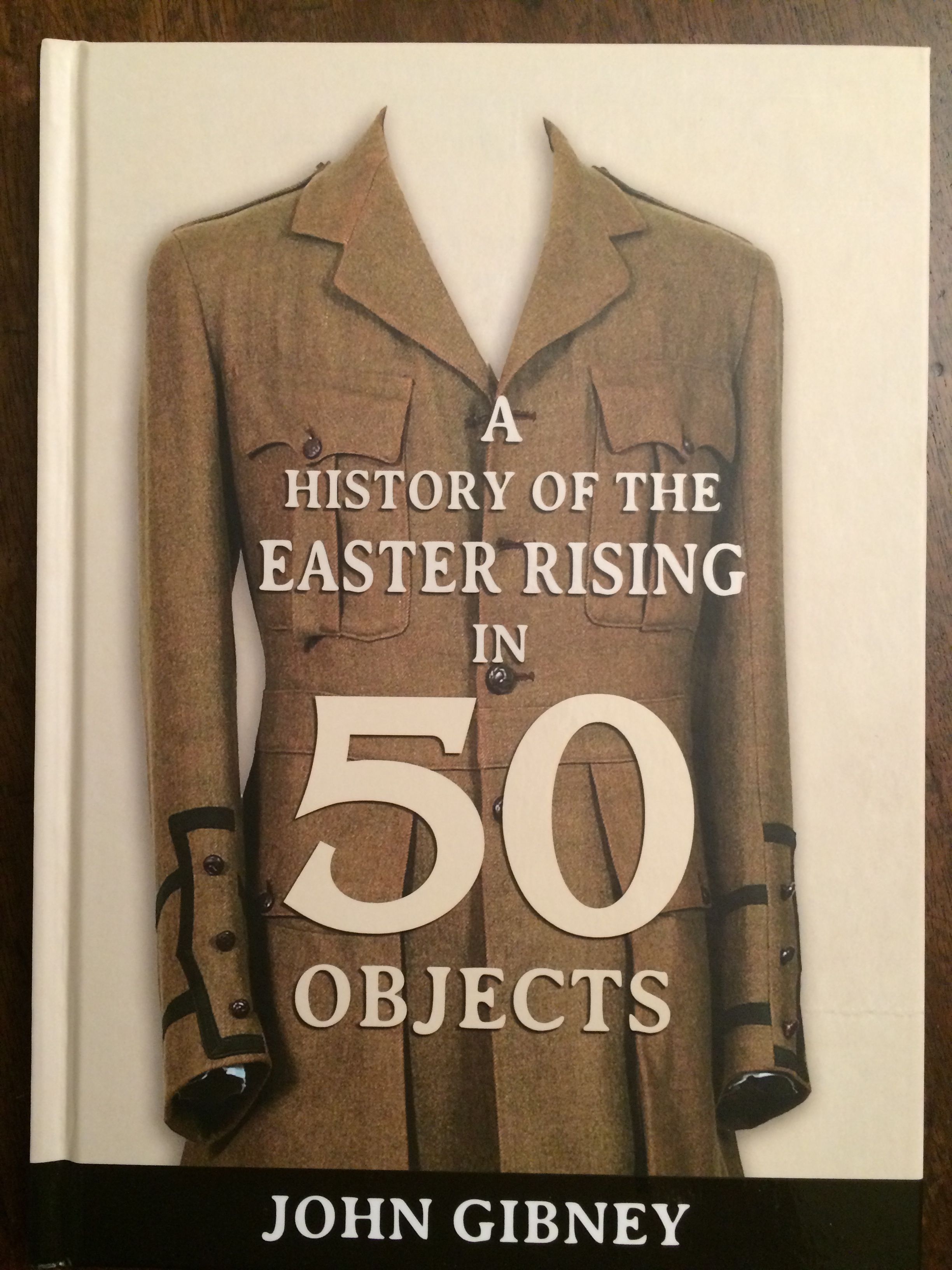 A History of the Easter Rising in 50 Objects. By John Gibney historian ...